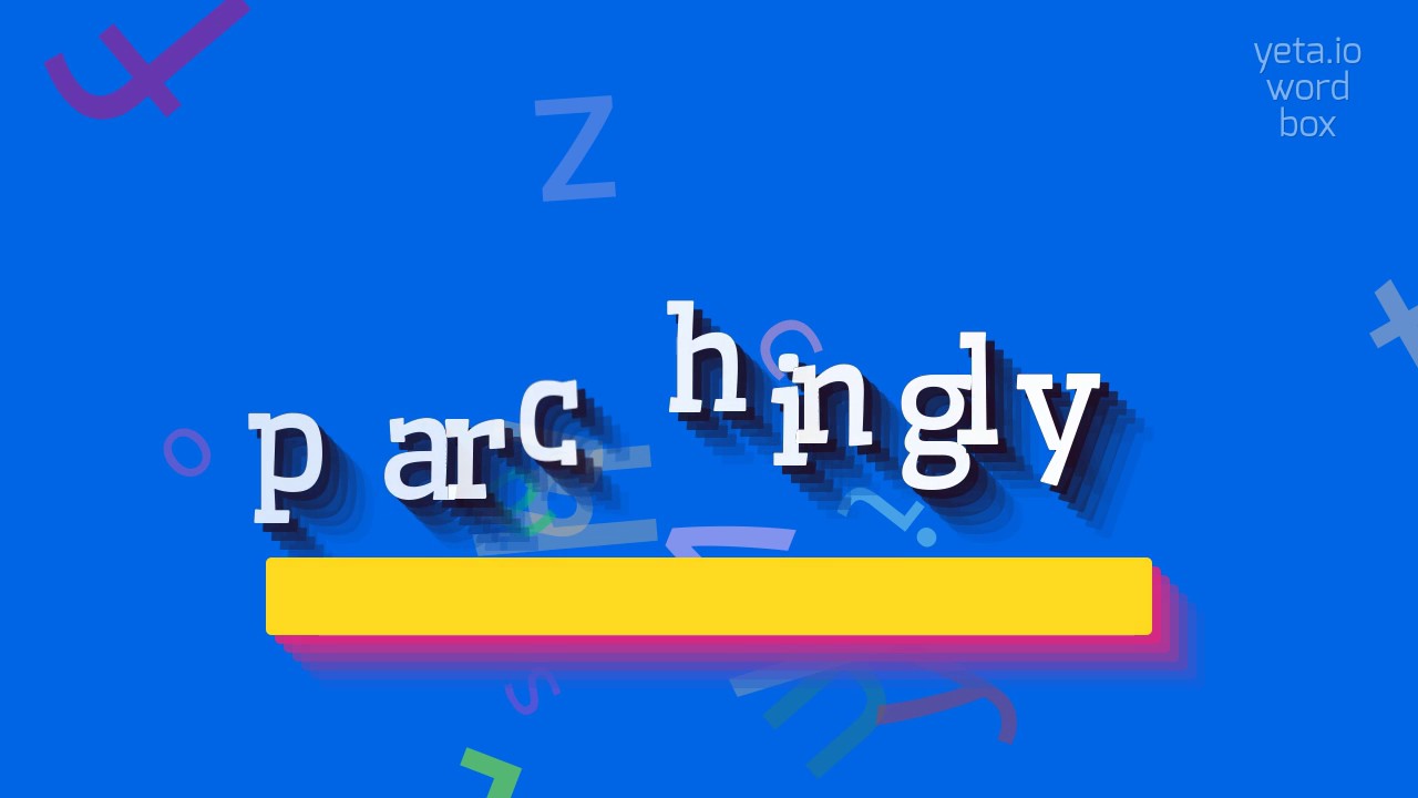 HOW TO SAY PARCHINGLY? #parchingly - YouTube