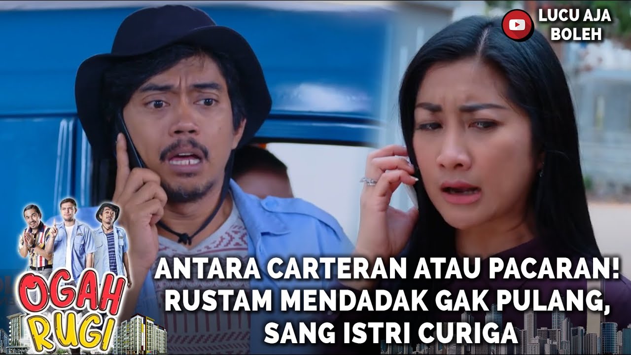 ANTARA CARTERAN ATAU PACARAN! RUSTAM MENDADAK GAK PULANG, SANG ISTRI CURIGA - OGAH RUGI - YouTube