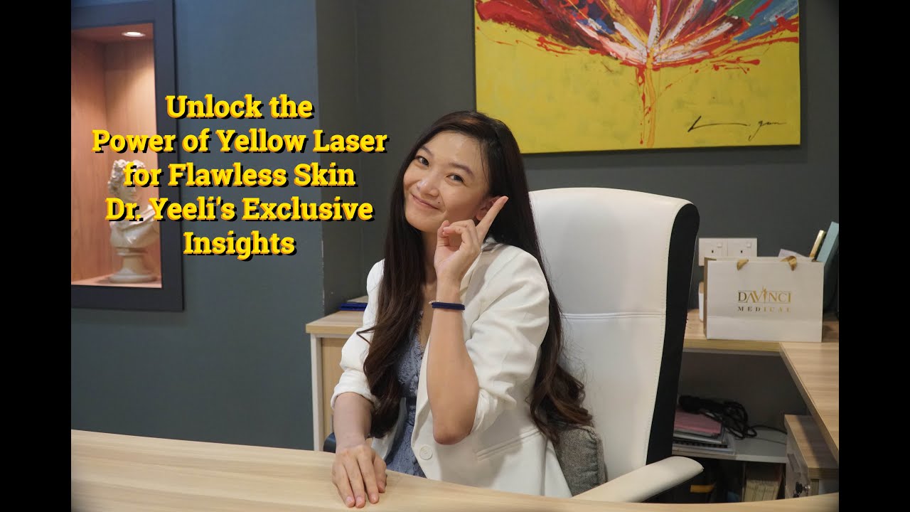 Unlock the Power of Yellow Laser for Flawless Skin: Dr. Yeeli's ...