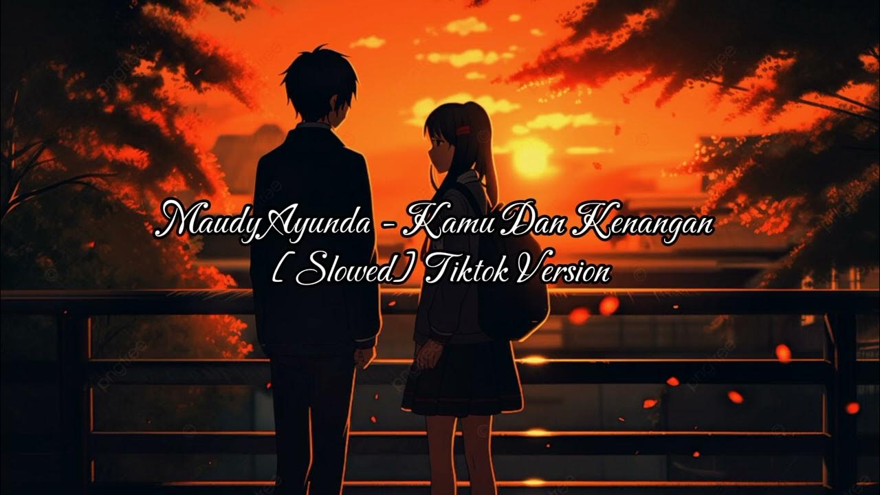 Maudy Ayunda - Kamu Dan Kenangan (Slowed) Tiktok Version - YouTube