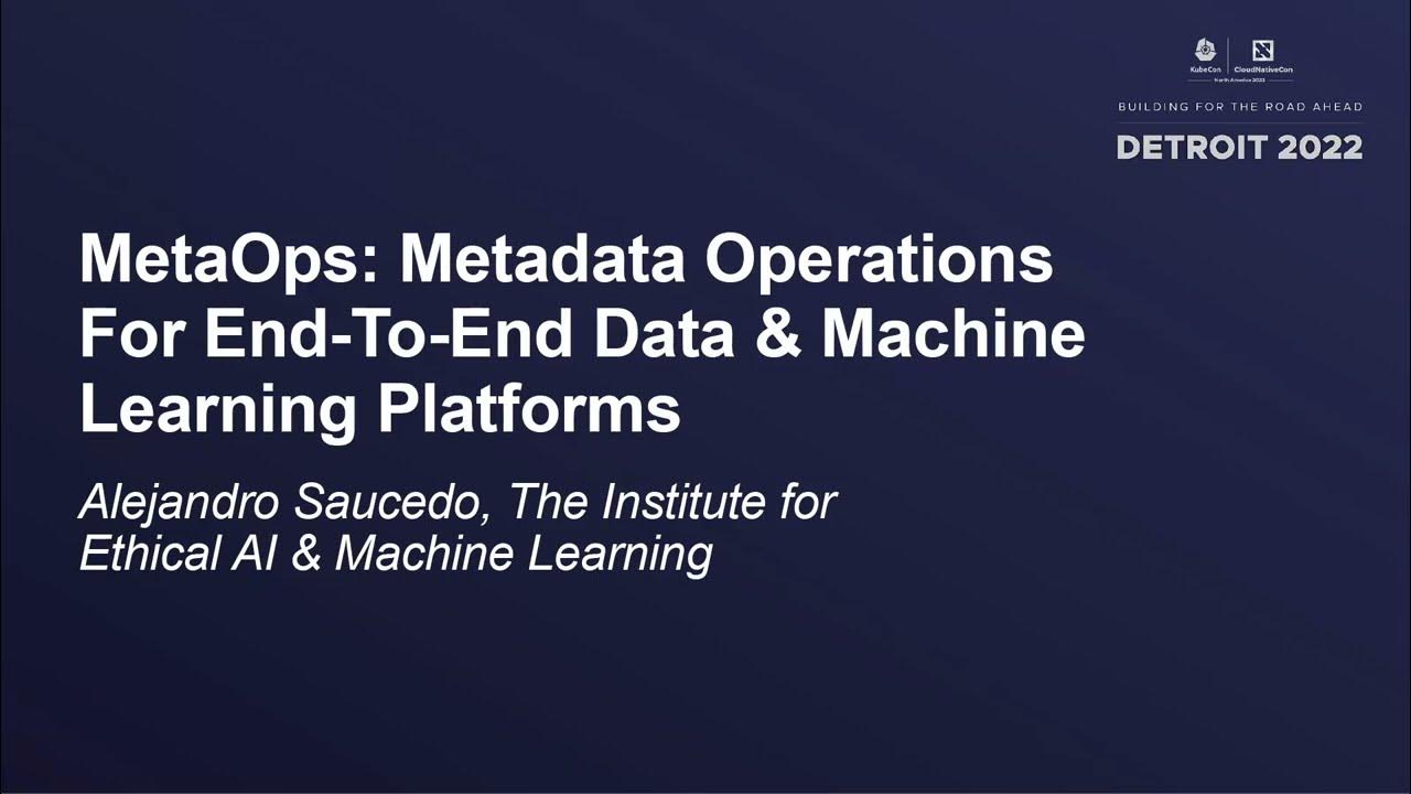 MetaOps: Metadata Operations For End-To-End Data & Machine Learning Platforms - Alejandro ...