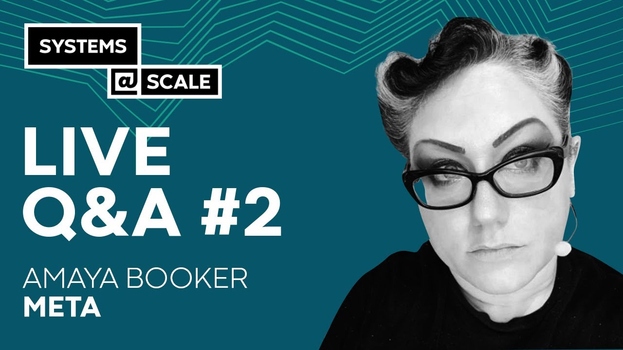 Systems @Scale Summer Live Q&A Session #2 | Moderated by Amaya Booker ...