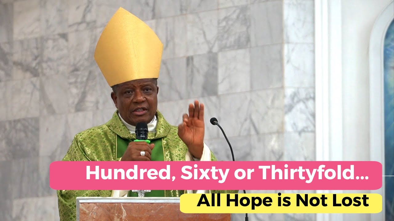 Hundred, Sixty, or Thirtyfold...All Hope is Not Lost | Bishop Godfrey I ...