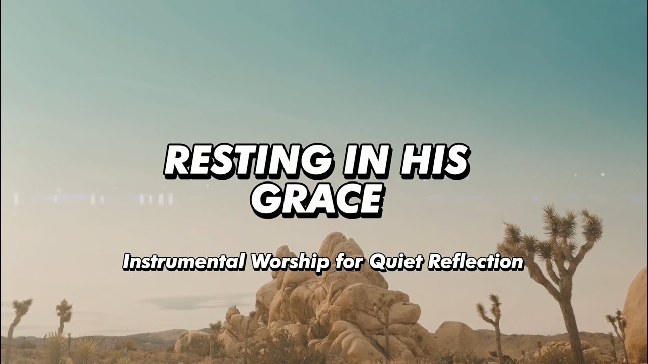 Resting in His Grace | Instrumental Worship for Quiet Reflection - YouTube