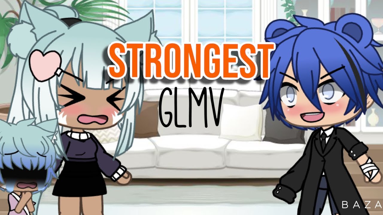 Strongest||Glmv - YouTube