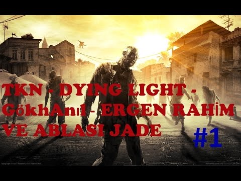 TKN - Dying Light - GökhAnıl #Ergen Rahim ve Ablası Jade :) #1