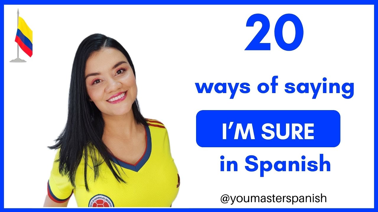20 Ways Of Saying I m Sure In Spanish YouTube 20-ways-of-saying-i-m-sure-in-spanish-youtube