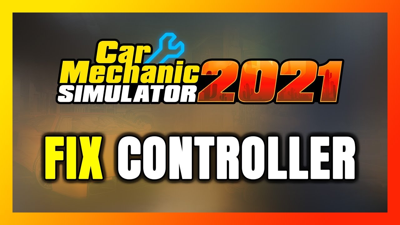 How to FIX Car Mechanic Simulator 2021 Controller/Gamepad Not Working ...
