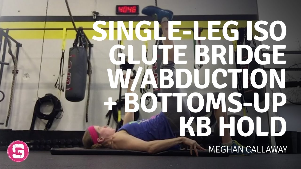 Single-Leg Isometric Glute Bridge w/ Leg Abduction And A Bottoms-Up ...