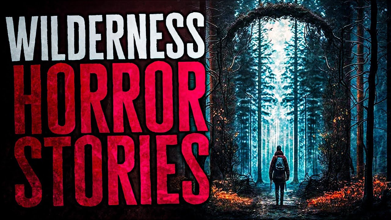 24 Scary Wilderness Horror Stories - YouTube