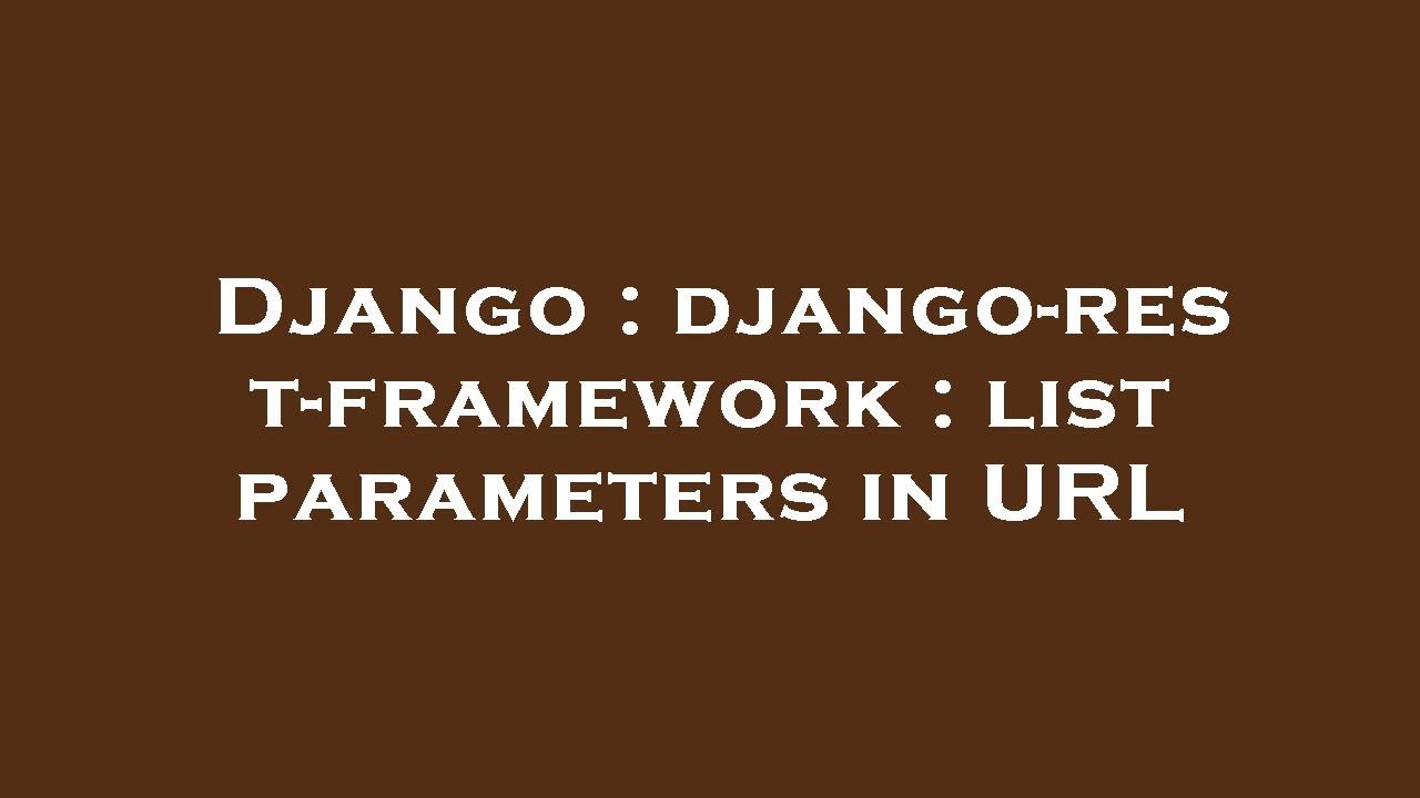 Django Django rest framework List Parameters In URL YouTube Django Django rest framework List Parameters In URL YouTube
