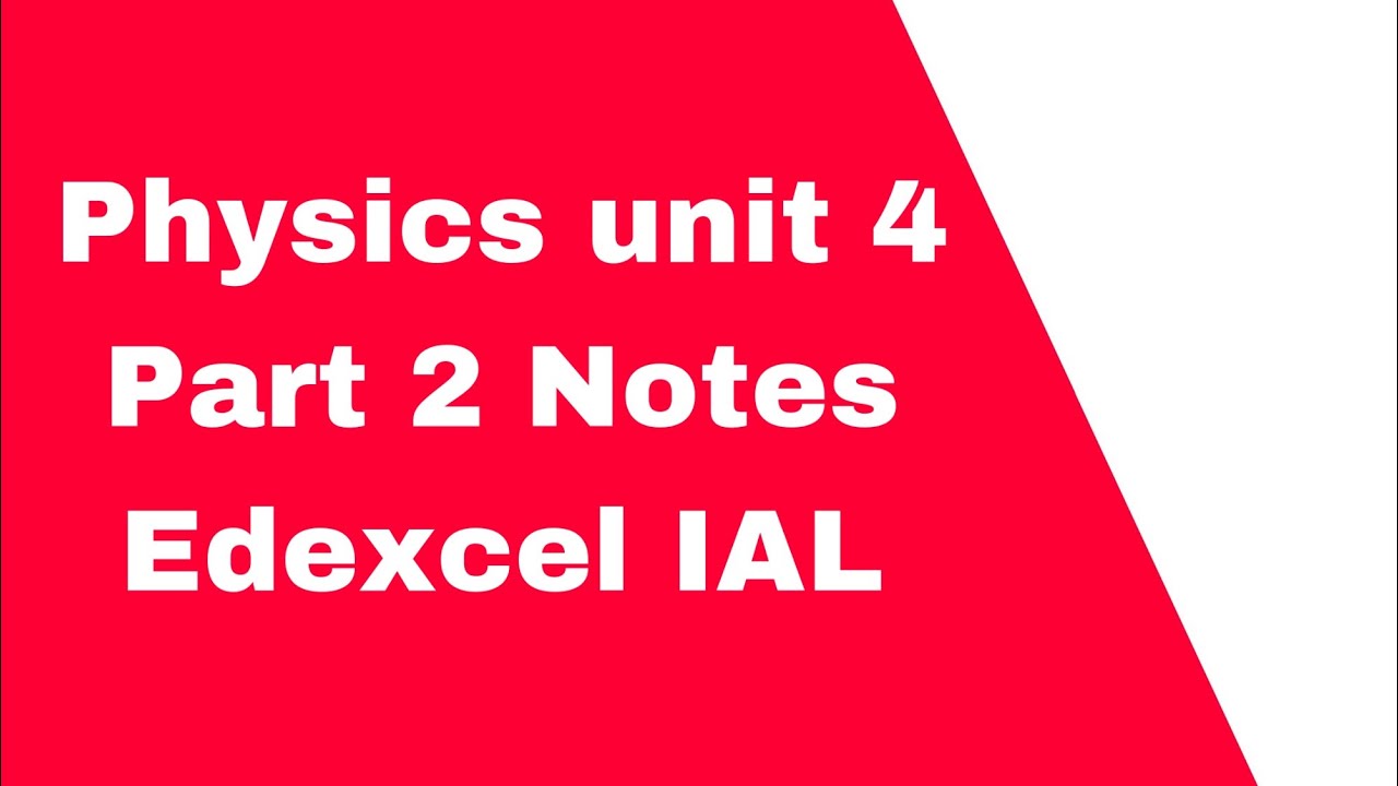 Physics unit 4 part 2 edexcel ial notes - YouTube
