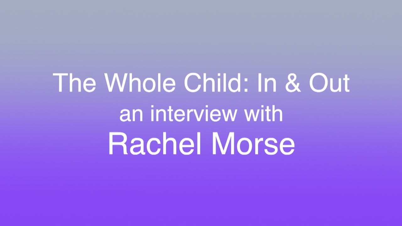 RACHEL MORSE - The Whole Child: In & Out - YouTube
