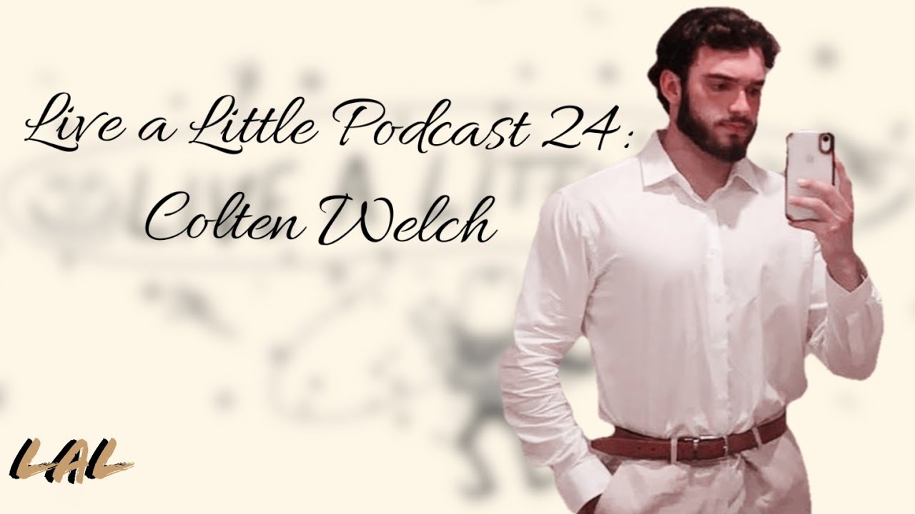 Live a Little Podcast 24: Colten Welch - YouTube