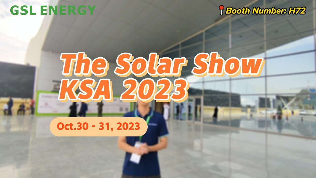 GSL Enegry showcases in the Solar Show KSA 2023 Saudi Arabia | LiFePO4 ...