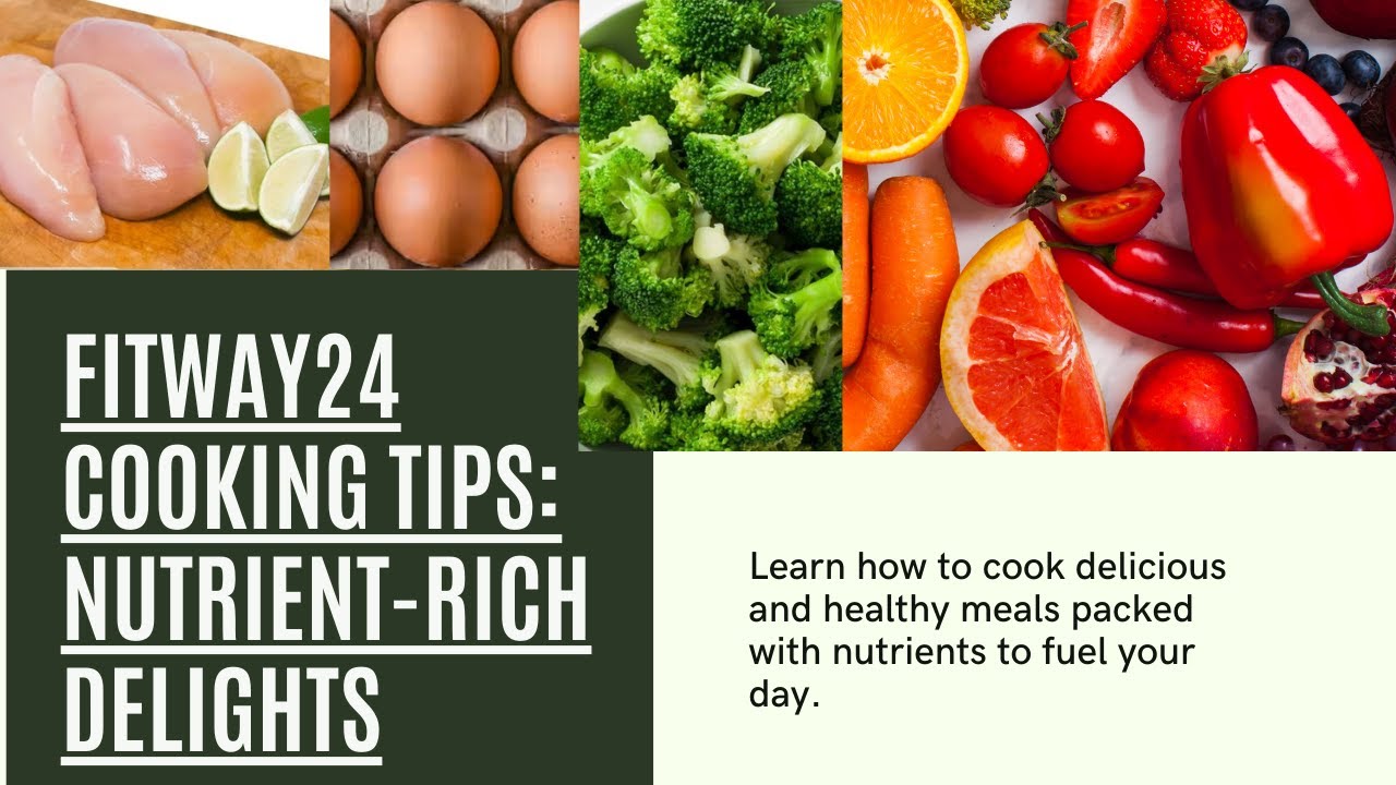 Fitway24 Cooking Tips: Nourishing Your Life with Nutrient-Rich Delights ...