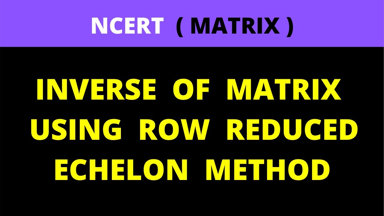 MATRIX || PART 11 || INVERSE OF MATRIX USING ROW REDUCED ECHELON FORM ...