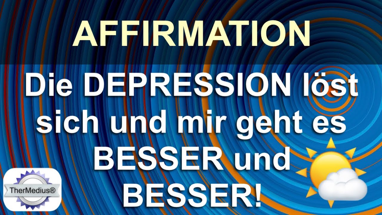 Affirmation: Die Depression löst sich und mir geht es besser und besser ...