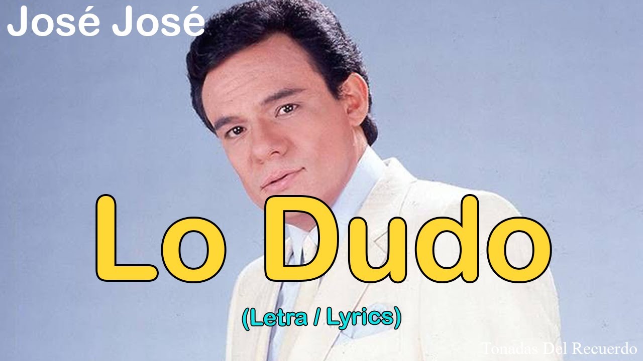 Jose Jose Pero Lo Dudo at Keith Criswell blog