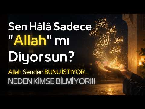 Allah Senin Hangi İsmiyle Seslenmeni İstiyor? — 7 Derdine 7 İsim Var, Sen Hiç Bilmiyor musun!