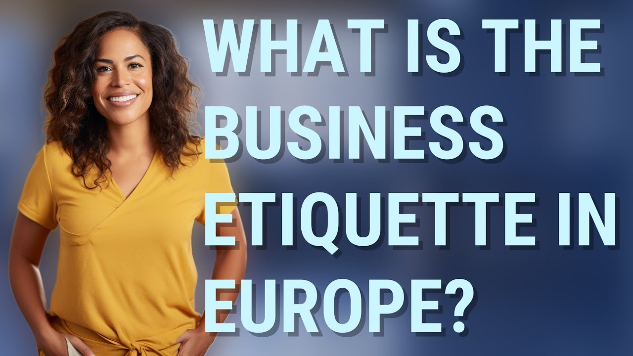 What is the business etiquette in Europe? - YouTube