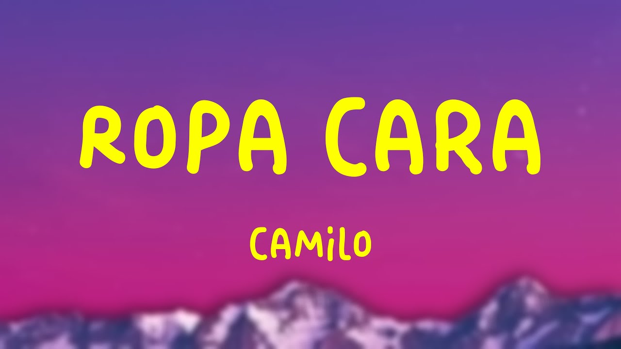 Ropa Cara - Camilo (Lyrics Version) 🥃 - YouTube