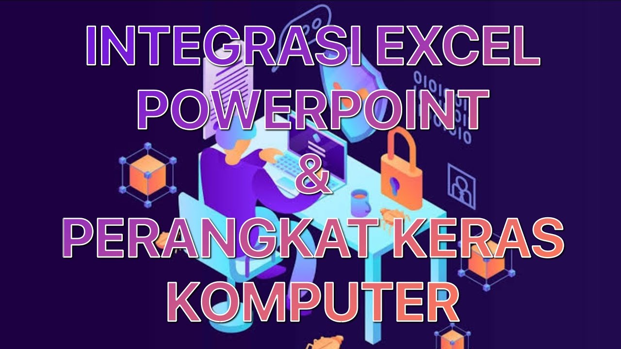 INFORMATIKA INTEGRASI EXCEL KE POWERPOINT, DAN PERANGKAT KERAS KOMPUTER ...