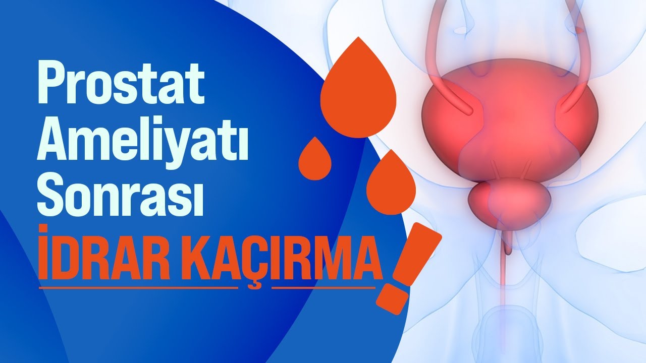 Prostat Ameliyatı Nasıl Yapılır? Prostat Ameliyatı Sonrası İdrar ...