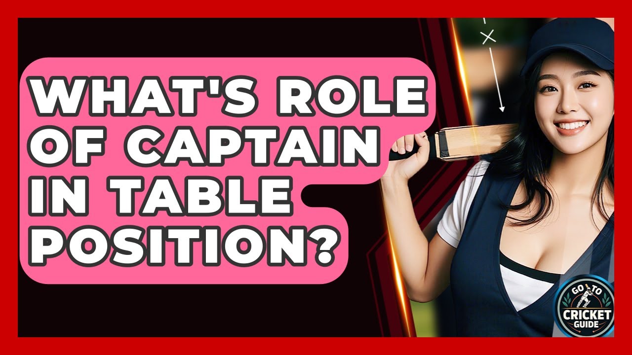 What's Role Of Captain In Table Position? - Go-To Cricket Guide - YouTube