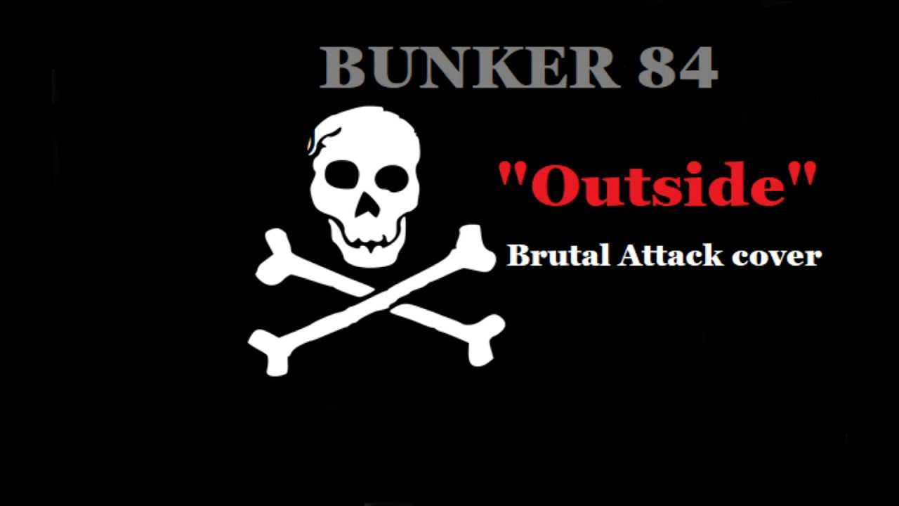 Bunker 84 - Outside (Brutal Attack cover) - YouTube