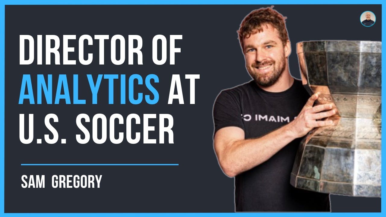 Director of Analytics at US Soccer - Sam Gregory #54 - YouTube