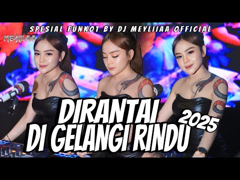 FUNKOT - DIRANTAI DIGELANG RINDU  [EXIST - INDAH YASTAMI COVER] NEW REMIX 2025 BY DJ MEYLIA