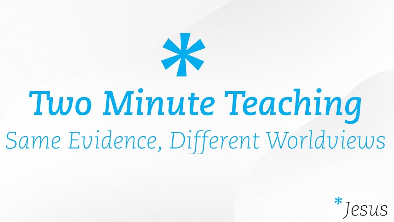 Same Evidence, Different Worldviews | Two Minute Teaching | Reasons for ...