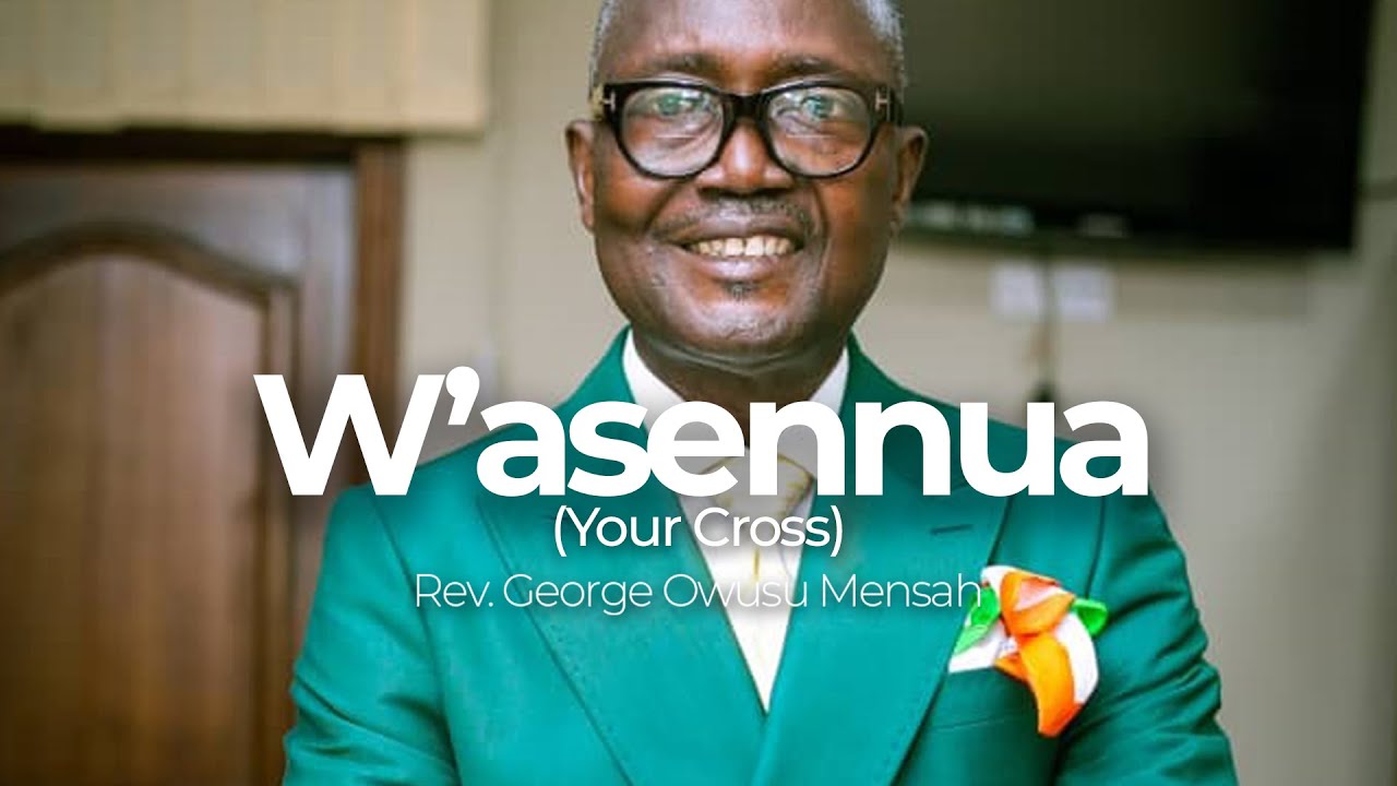 W'asennua (Your Cross) | Rev George Owusu Mensah (ROPS) - YouTube