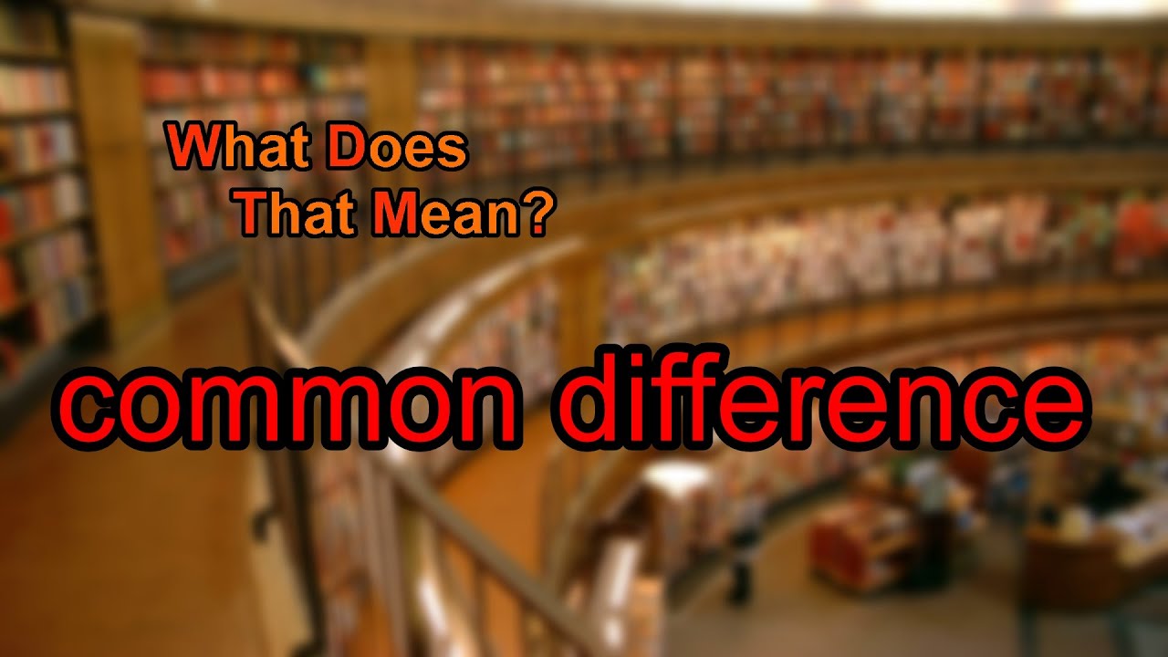 What Does Common Difference Mean YouTube what-does-common-difference-mean-youtube