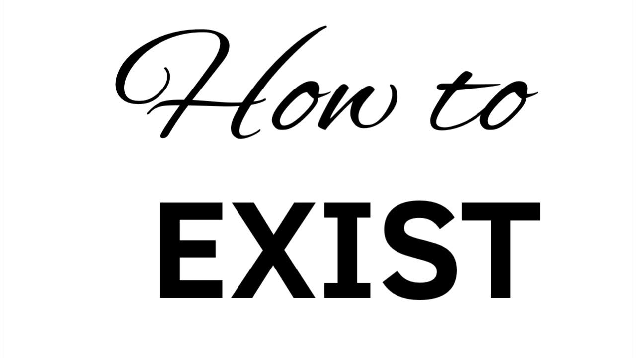 How to Exist! (Step by Step Guide!) - YouTube