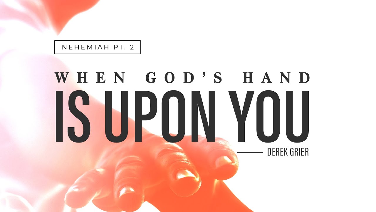 Nehemiah, Pt 2 - "When God's Hand is Upon You" - Derek Grier Ministries ...