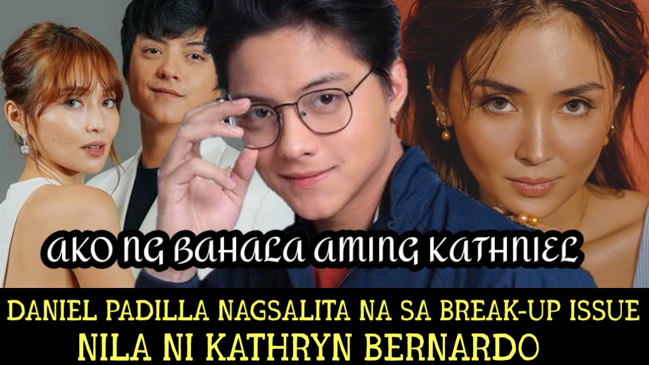 DANIEL PADILLA NAGSALITA NA SA BREAK-UP ISSUE NILA NI KATHRYN BERNARDO ...