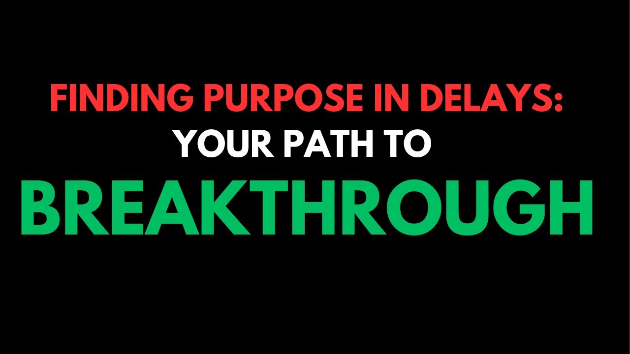 Finding Purpose in Delays: Your Path to Breakthrough - YouTube