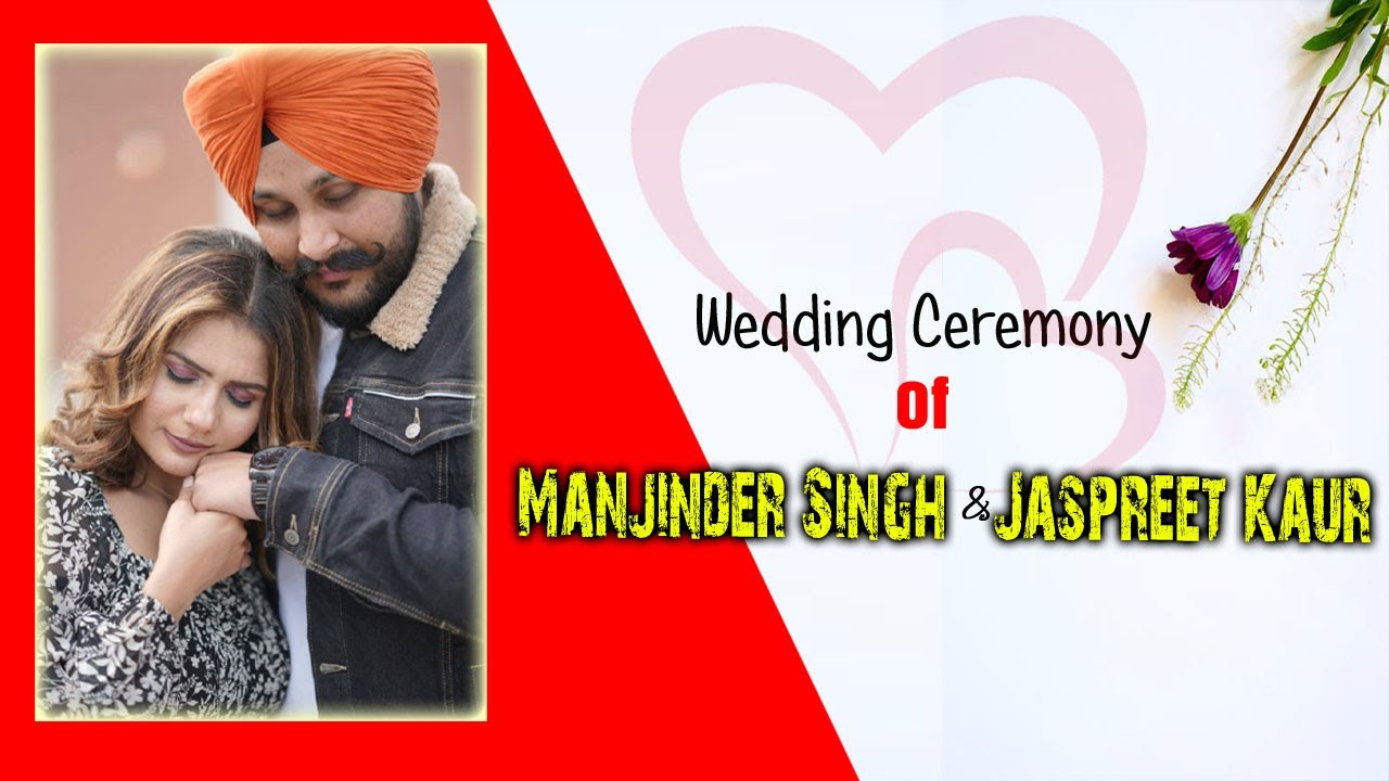 WEDDING CEREMONY OF MANJINDER SINGH & JASPREET KAUR - YouTube