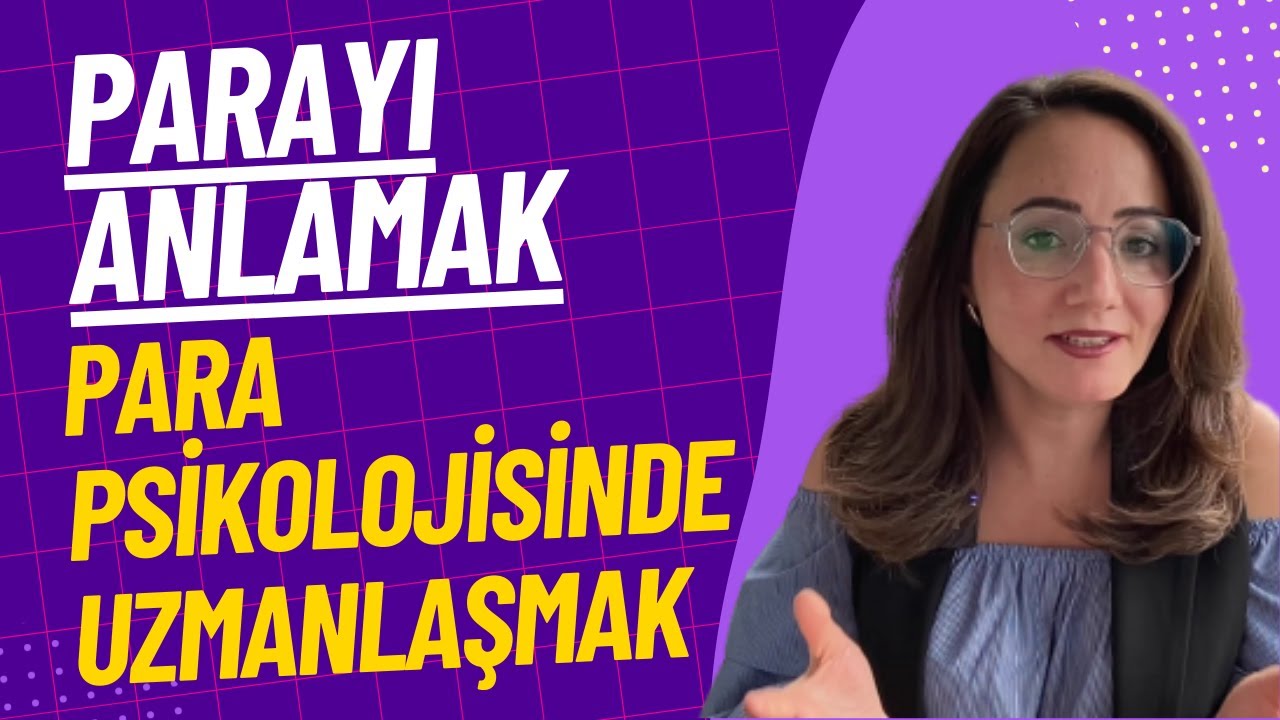 PARAYI ANLAMAK, PARA PSİKOLOJİSİNDE UZMANLAŞMAK | Fulya Çalar ile Para ...