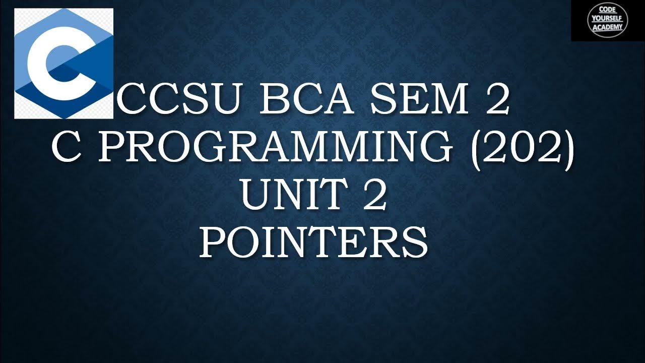 CCSU BCA SEM 2 C LANGUAGE UNIT 2 POINTERS FULL UNIT COMPLETED - YouTube