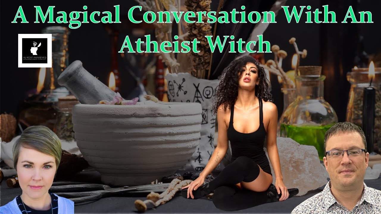 Almost Awakened: 146: A Magical Conversation With An Atheist Witch ...