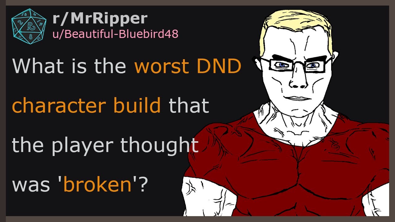 What is the worst DND character build that the player thought was ...