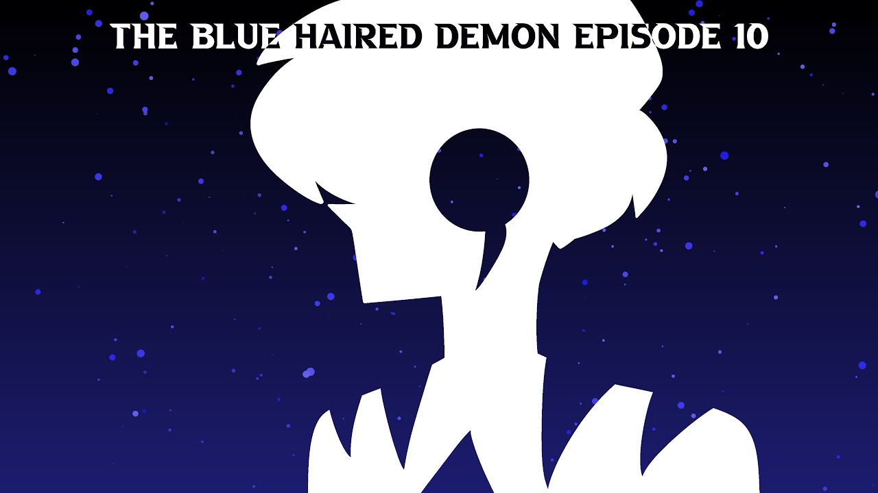 The Blue Haired Demon Episode 10 - A New Beginning (FINAL EPISODE ...