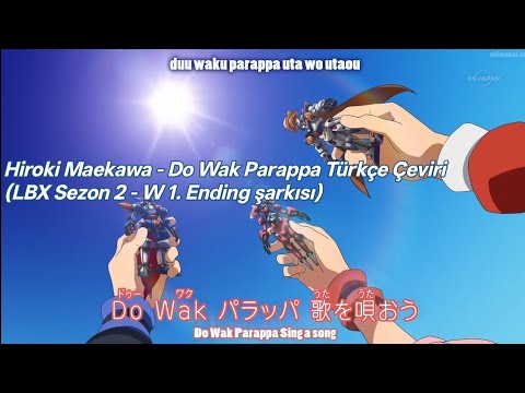 Hiroki Maekawa - Do Wak Parappa Türkçe Çeviri (LBX Sezon 2 - W 1. Ending şarkısı)