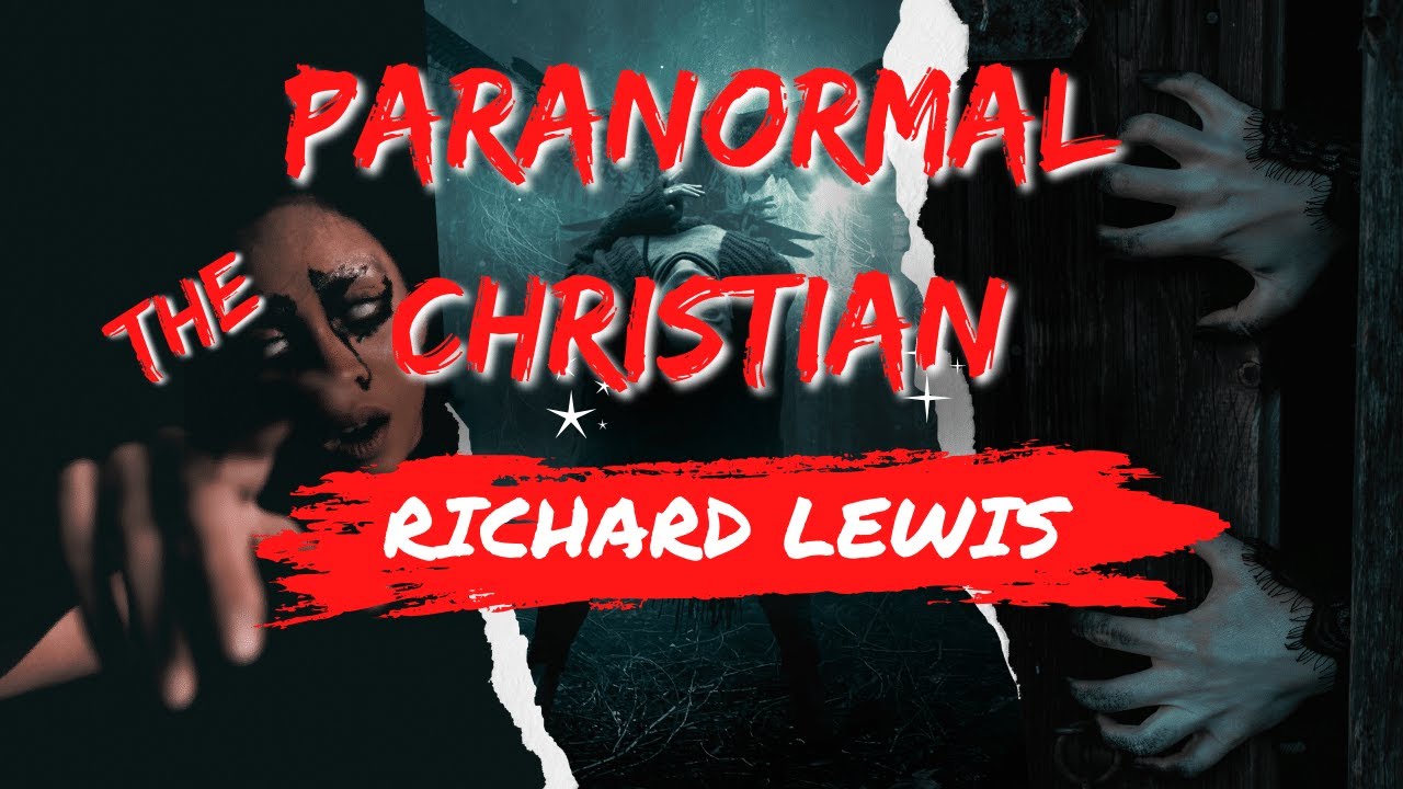 The Paranormal Christian: Richard Lewis Interview | A Look at the Book ...