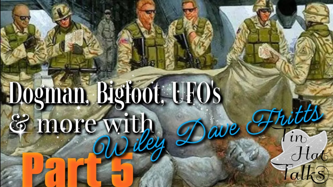 Part 5 Dogman, Bigfoot, UFO's & more with Wiley Dave Fritts - YouTube