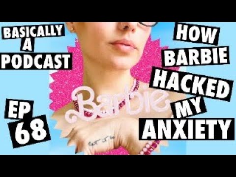 How Barbie Hacked My Anxiety (Long-Term Help For Anxiety) | Basically A ...