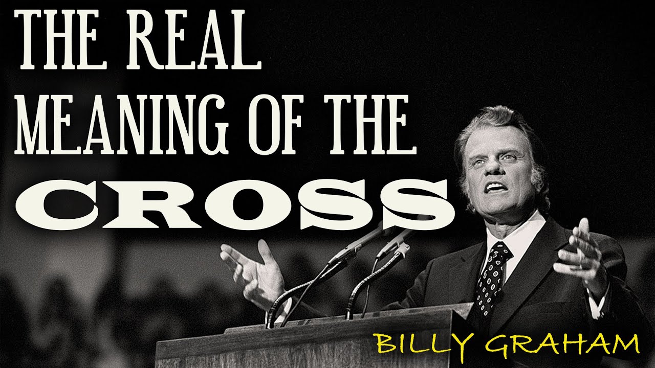 The Real Meaning of the Cross | Billy Graham - YouTube